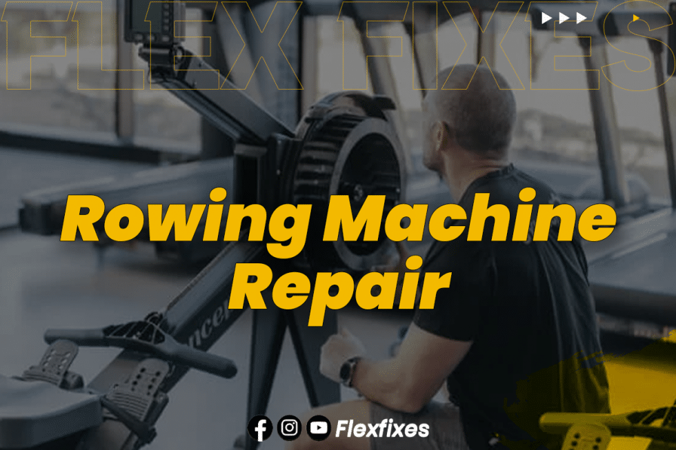 Rowing Machine Repair - Flex Fixes